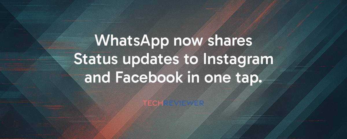 WhatsApp's Status Redesign Simplifies Cross-Platform Sharing